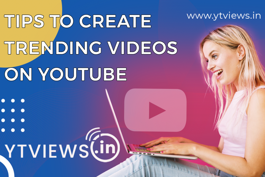 Tips to create trending videos on YouTube | YTVIEWS.IN