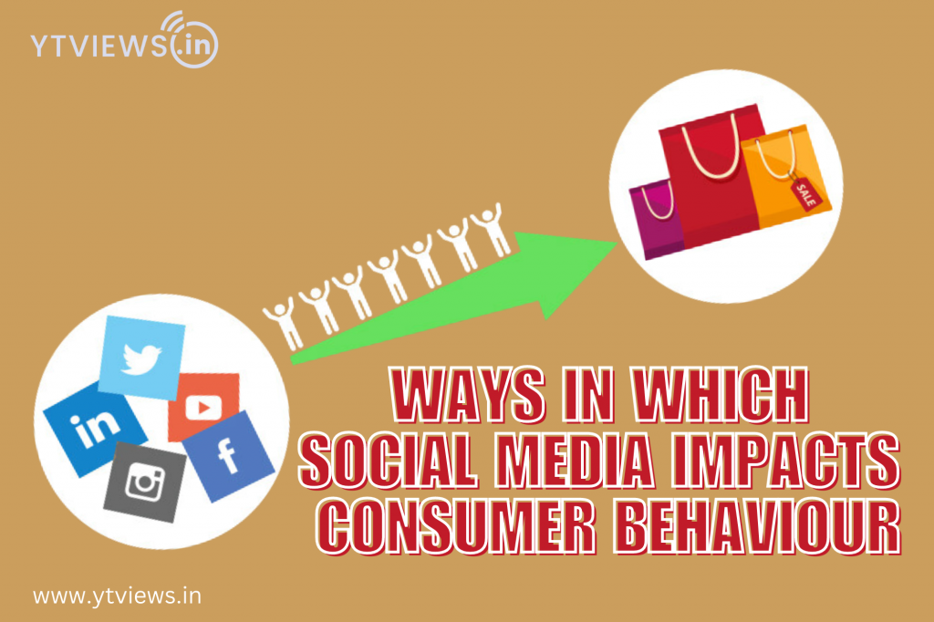 Ways in which social media impacts consumer behaviour | YTVIEWS.IN