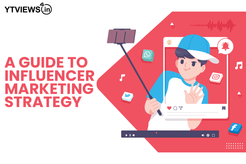 A guide to influencer marketing strategy | YTVIEWS.IN