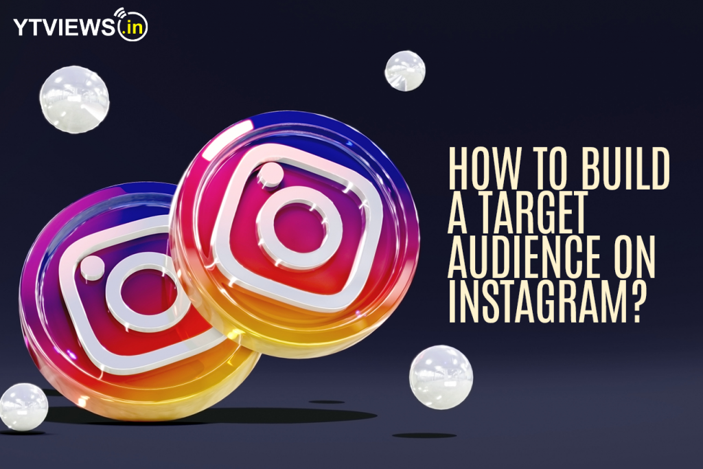 How to build a target audience on Instagram? | YTVIEWS.IN