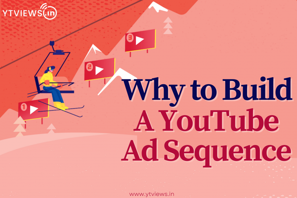 Why to build a YouTube ad sequence | YTVIEWS.IN