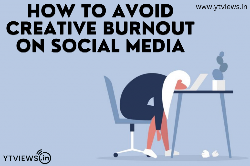 How to avoid creative burnout on social media | YTVIEWS.IN