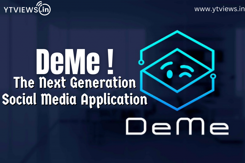 DeMe – The next generation social media application | YTVIEWS.IN