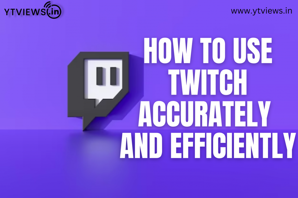 How to use twitch accurately and efficiently | YTVIEWS.IN