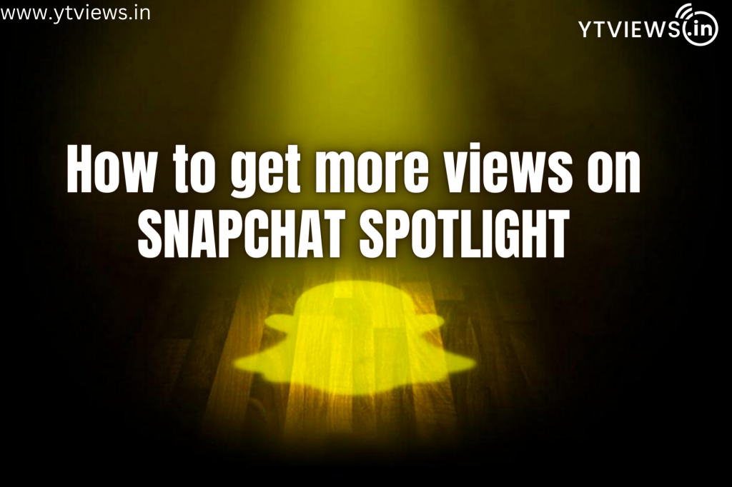 How to get more views on Snapchat Spotlight | YTVIEWS.IN