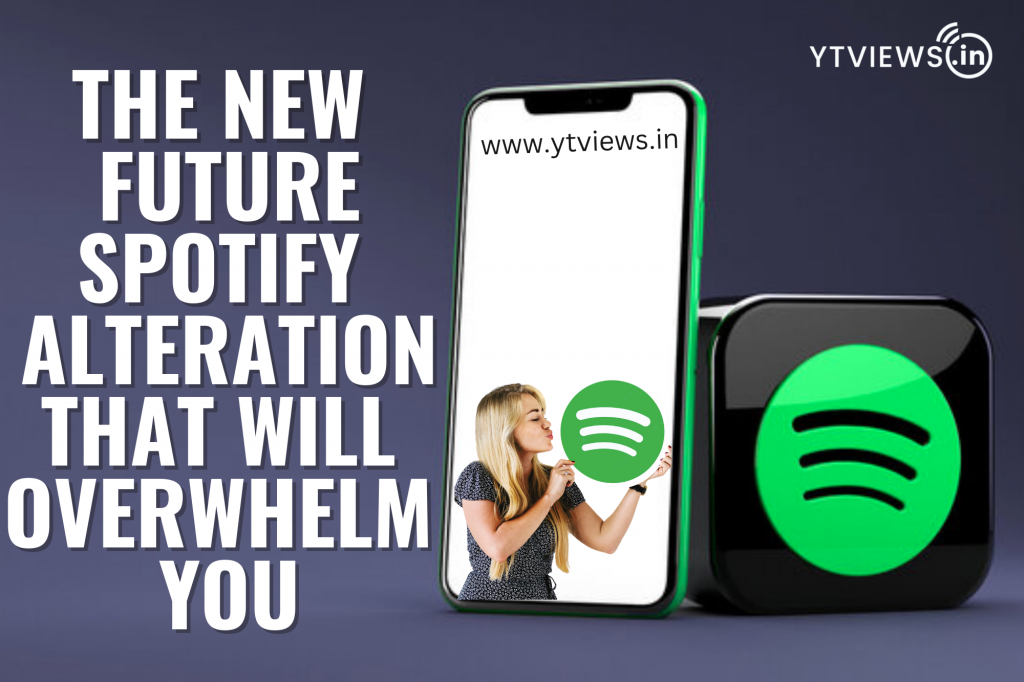 The new future Spotify alteration that will overwhelm you | YTVIEWS.IN