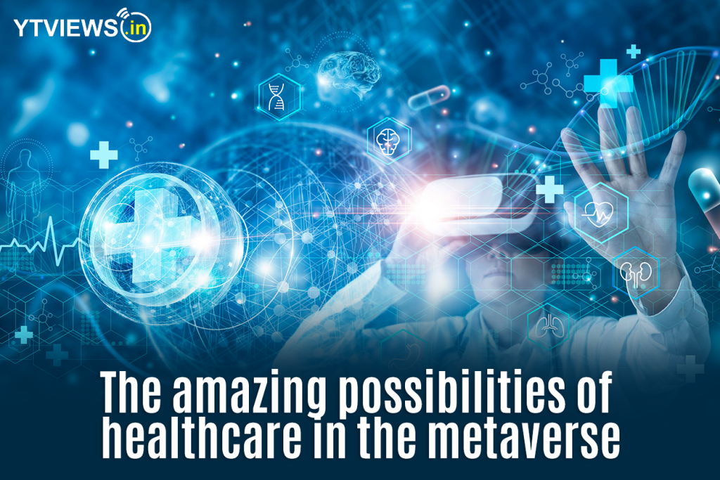 The amazing possibilities of healthcare in the metaverse | YTVIEWS.IN
