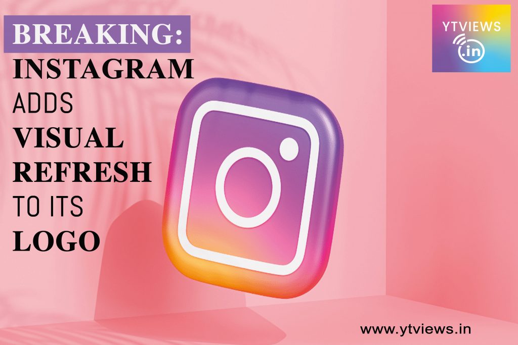 BREAKING: Instagram adds visual refresh to its logo | YTVIEWS.IN