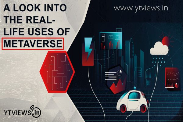 A look into the real-life uses of Metaverse | YTVIEWS.IN