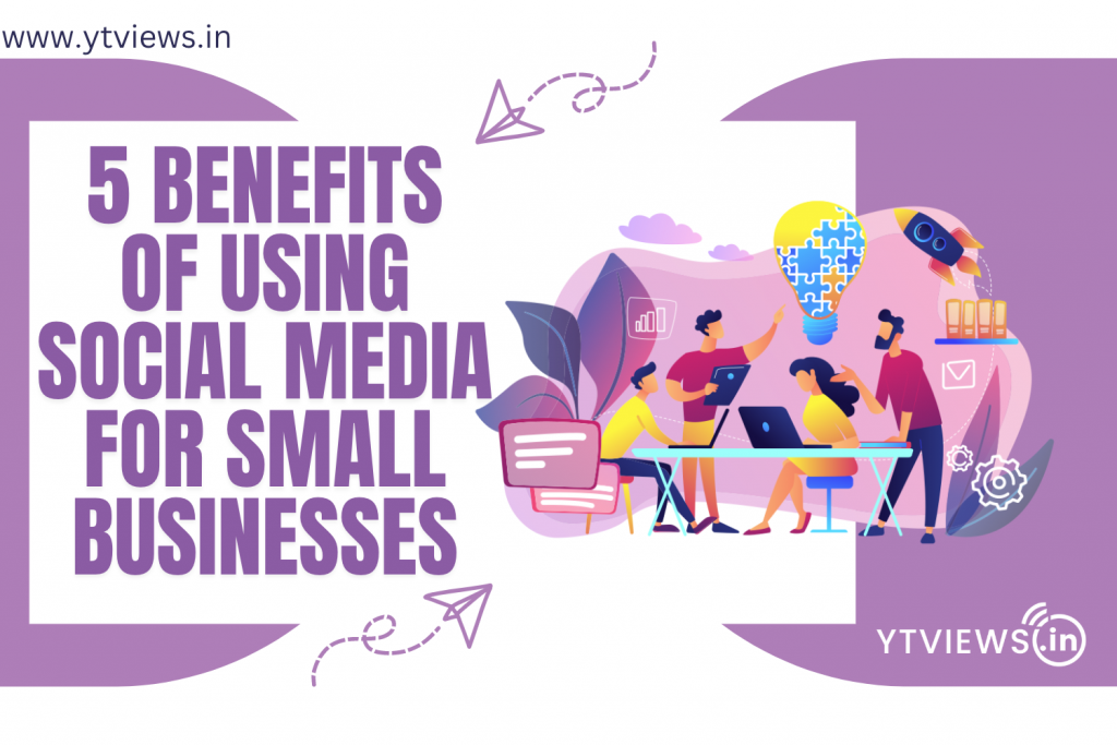 5 Benefits of using Social Media for Small Businesses | YTVIEWS.IN