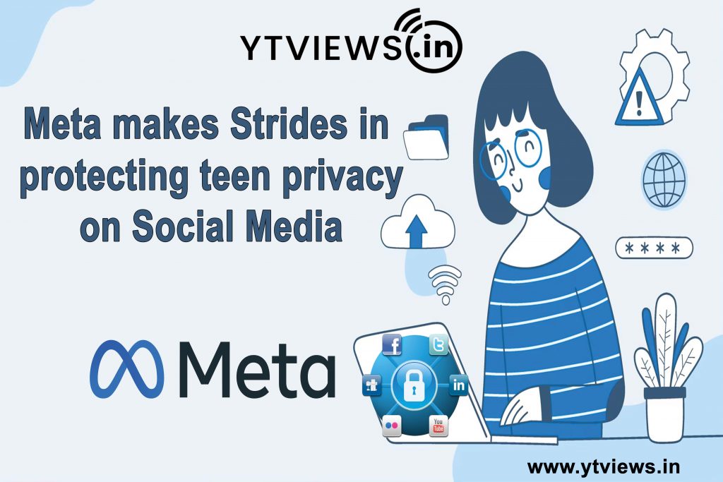 Meta makes strides in protecting teen privacy on social media | YTVIEWS.IN