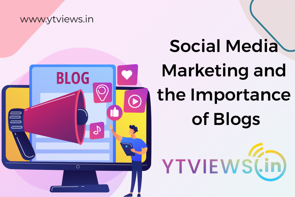 Social Media Marketing and the Importance of Blogs | YTVIEWS.IN