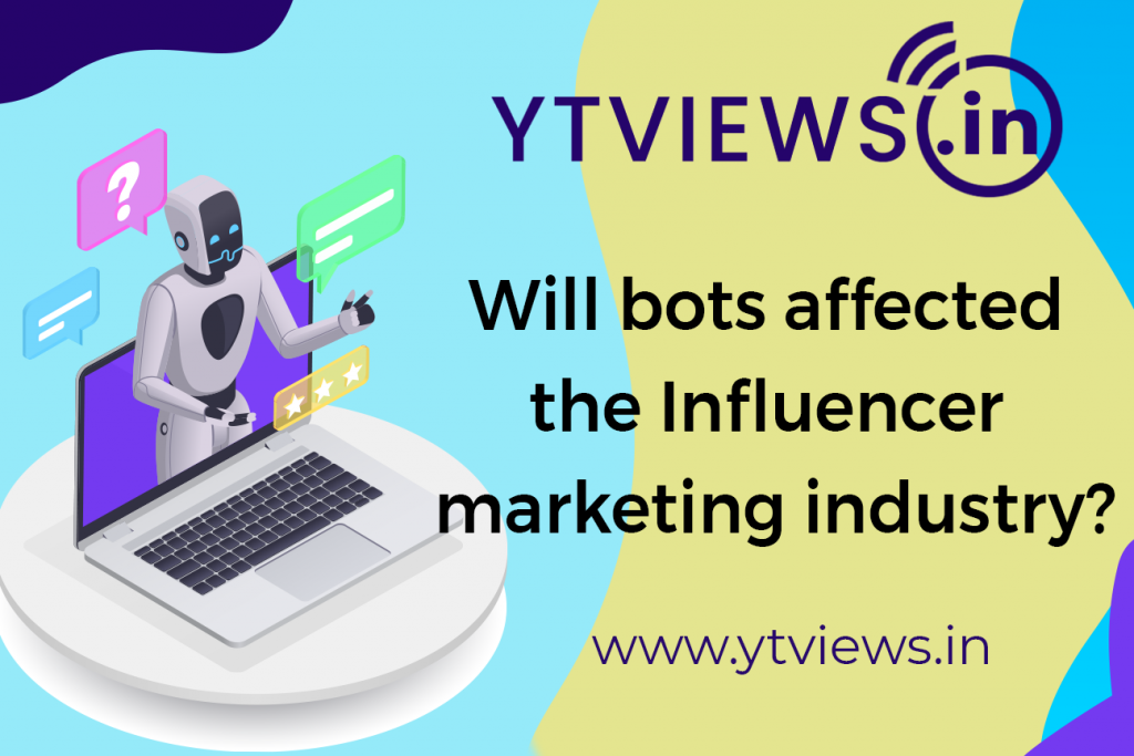 Will bots affected the Influencer marketing industry? | YTVIEWS.IN