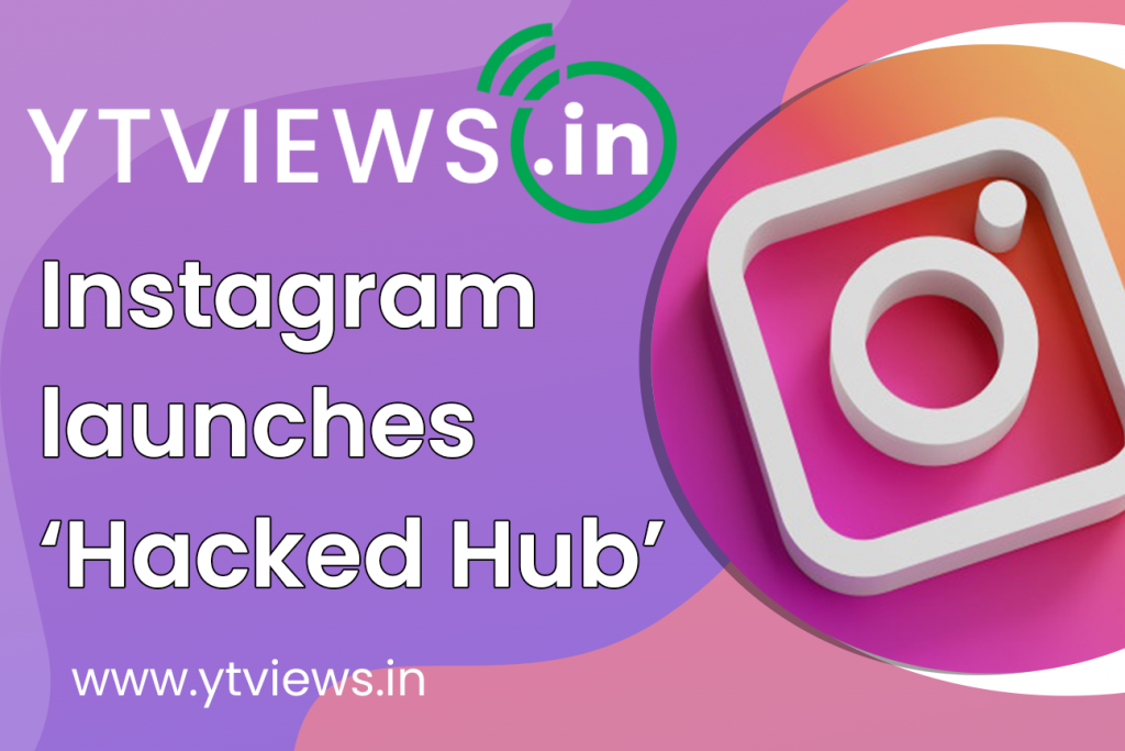 Instagram launches ‘Hacked Hub’ | YTVIEWS.IN