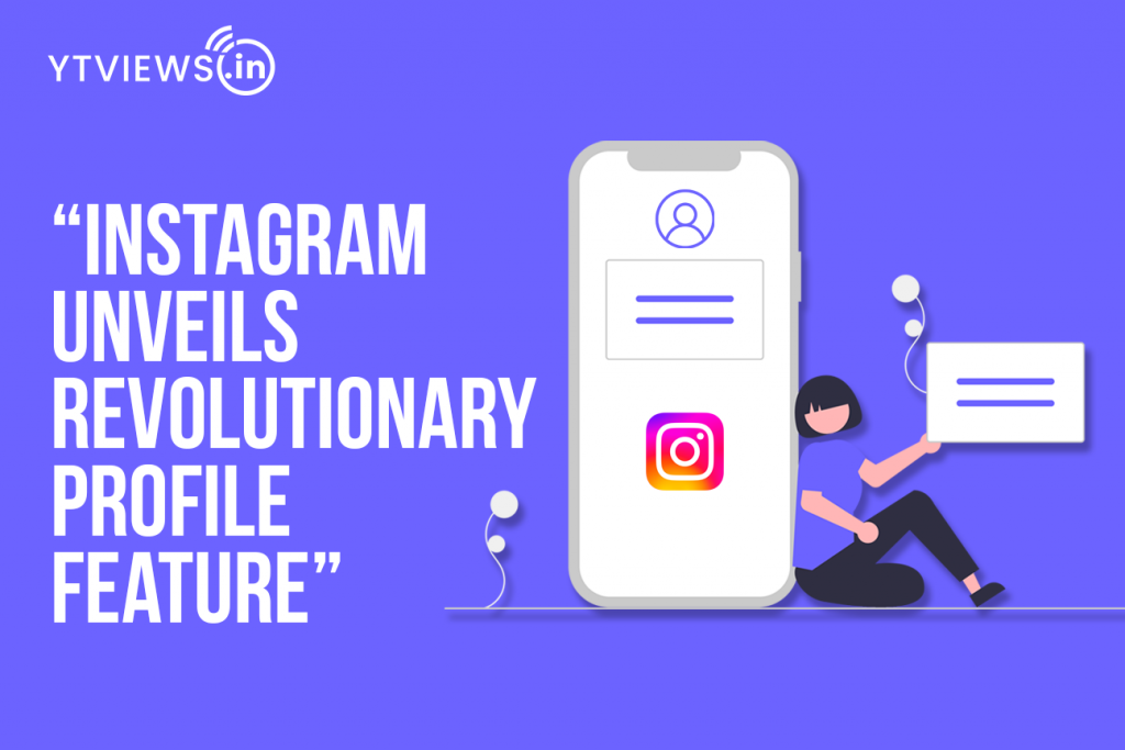 “Instagram Unveils Revolutionary Profile Feature” | YTVIEWS.IN