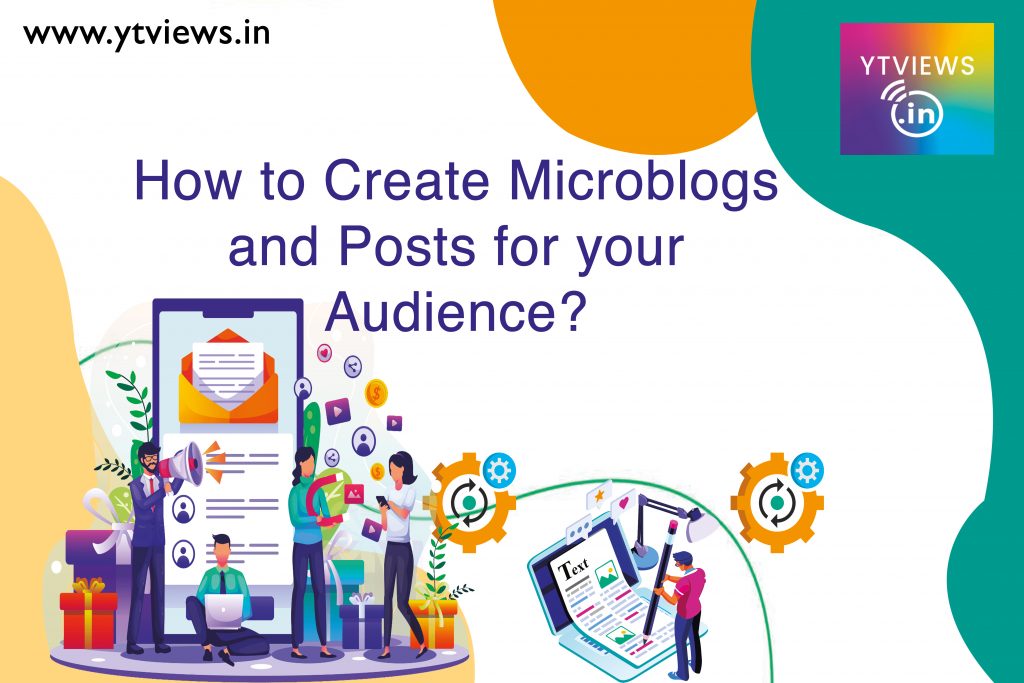 How to Create Microblogs and Posts for your Audience? | YTVIEWS.IN