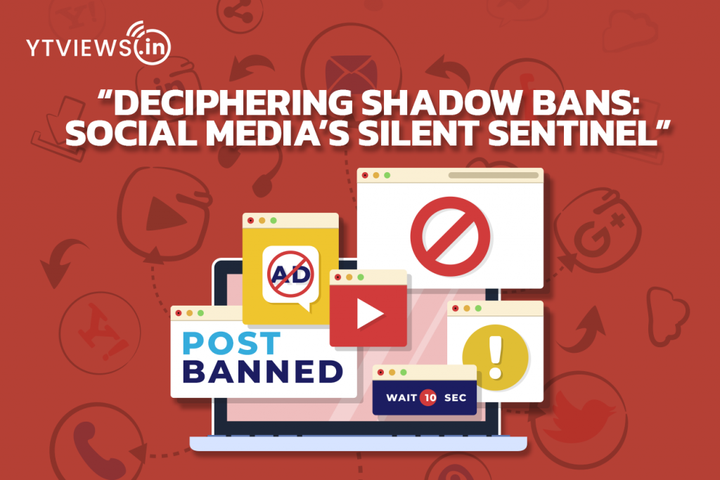 “Deciphering Shadow Bans: Social Media’s Silent Sentinel” | YTVIEWS.IN