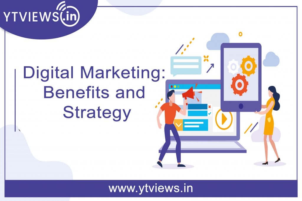 Digital Marketing: Benefits and Strategy | YTVIEWS.IN