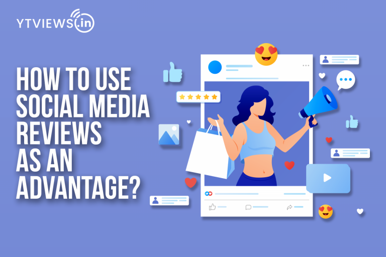 How to use Social Media Reviews as an Advantage? | YTVIEWS.IN