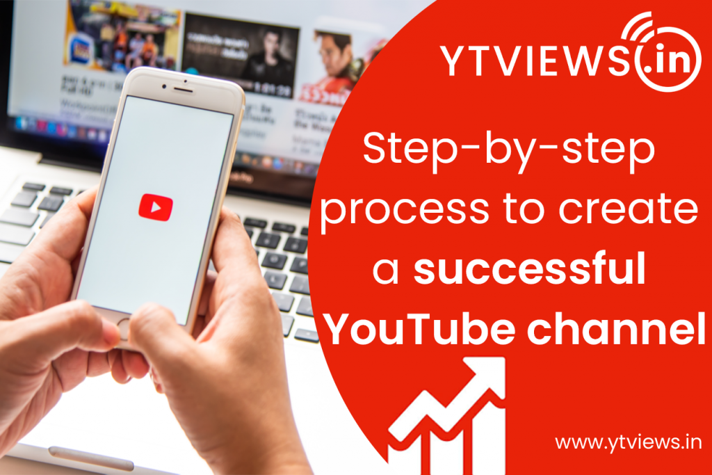 Step-by-step process to create a successful YouTube channel | YTVIEWS.IN