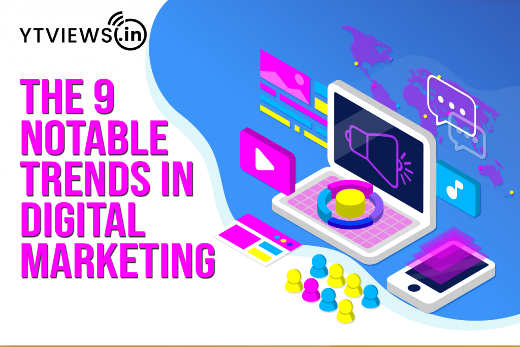 The 9 Notable Trends in Digital Marketing | YTVIEWS.IN