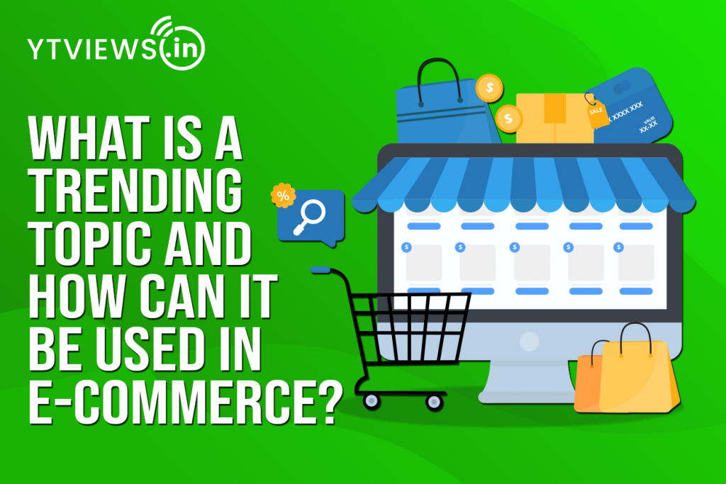 What is a Trending Topic and How can it be used in e-Commerce? | YTVIEWS.IN