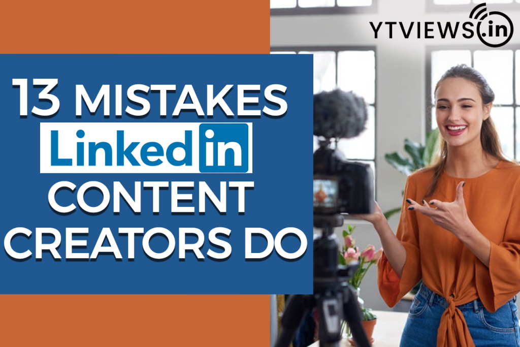13 mistakes LinkedIn Content Creators do | YTVIEWS.IN