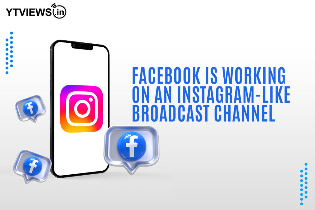 Facebook is working on an Instagram-like broadcast channel | YTVIEWS.IN