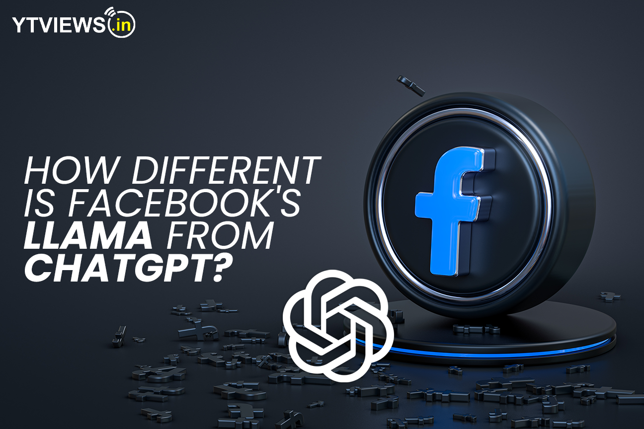 How different is Facebook LlaMa from ChatGpt? | YTVIEWS.IN How different is Facebook LlaMa from ChatGpt? | YTVIEWS.IN