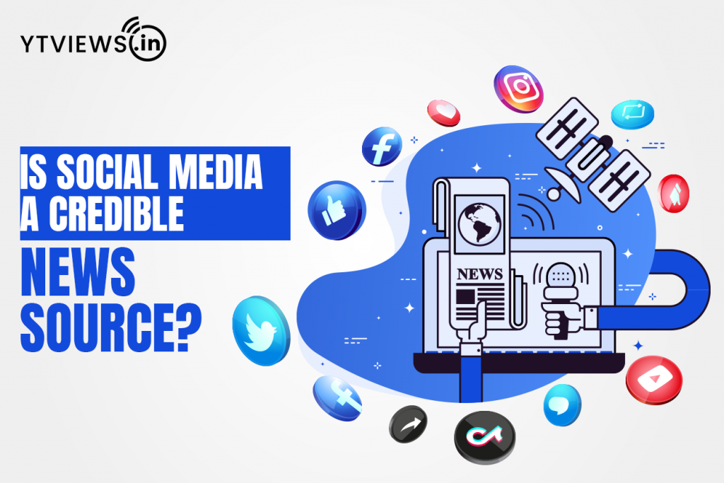 Is Social Media A Credible News Source? | YTVIEWS.IN