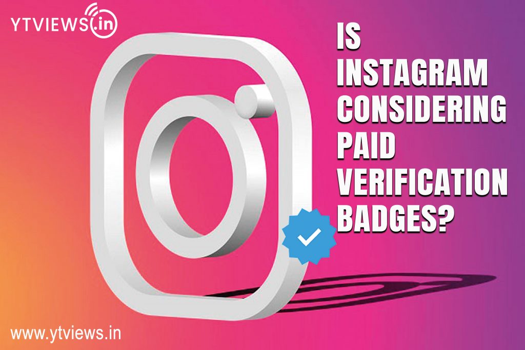 Is Instagram considering paid verification badges? | YTVIEWS.IN