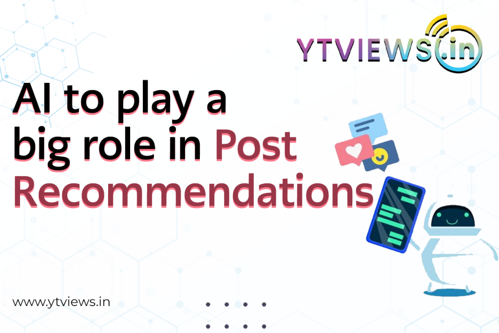 AI to play a big role in Post Recommendations | YTVIEWS.IN