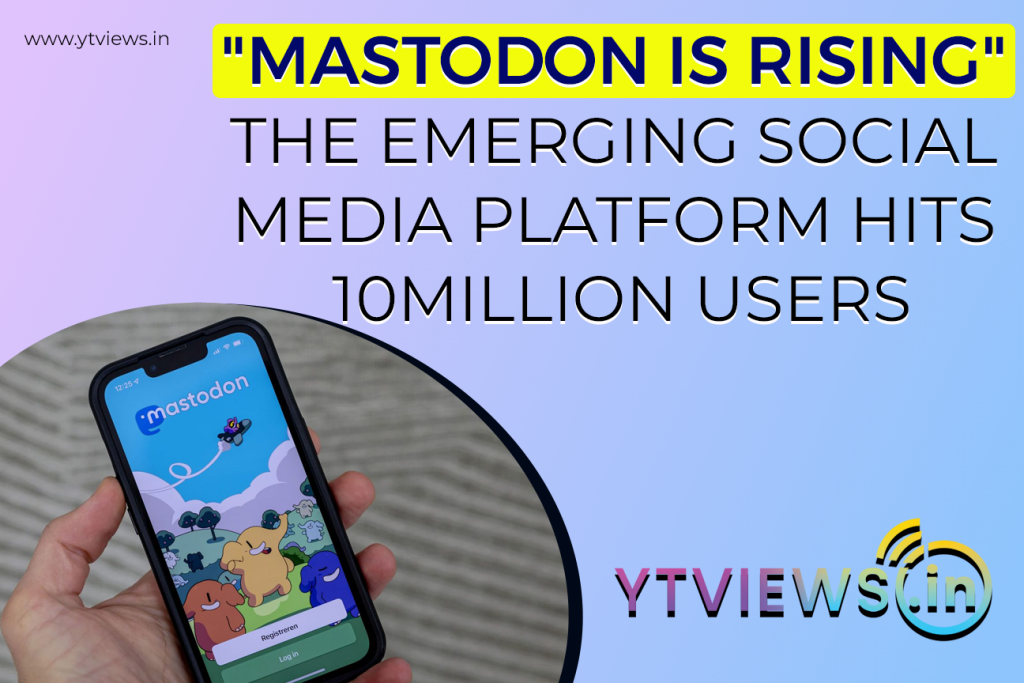 “Mastadon is rising” – The emerging social media platform hits 10million users | YTVIEWS.IN