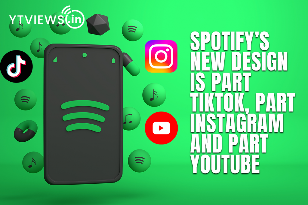 Spotify’s new design is part TikTok, part Instagram and part YouTube | YTVIEWS.IN