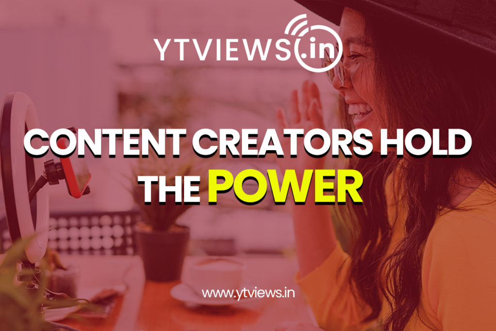 Content Creators hold the Power | YTVIEWS.IN