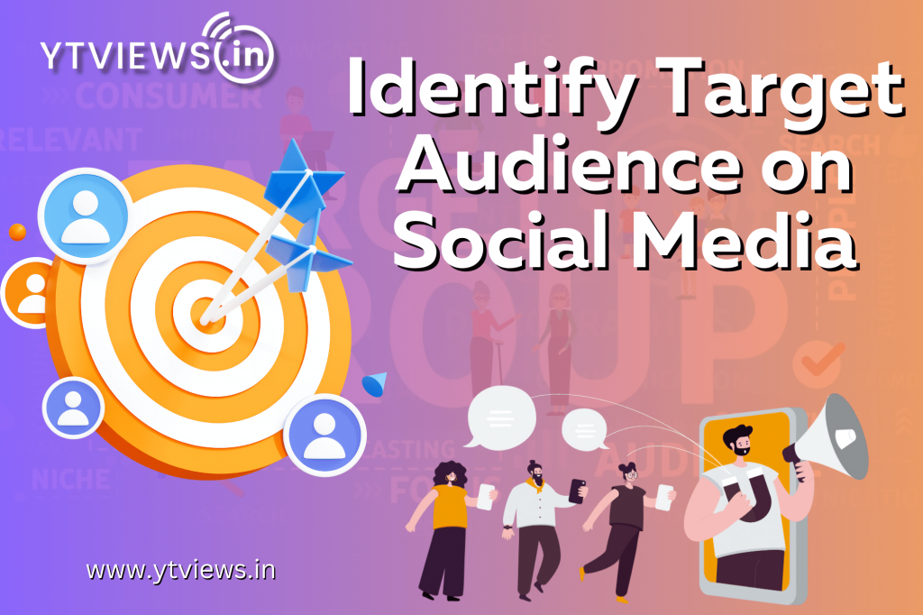 Identify Target Audience on Social media | YTVIEWS.IN